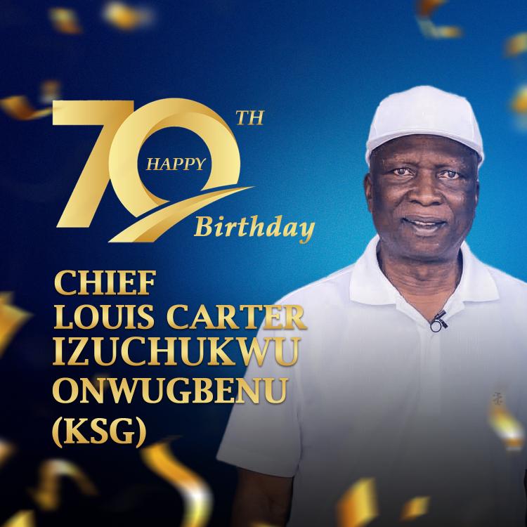 Chief Louis Carter Onwugbenu at 70: A Life Of Hard Work, Faith, and ...